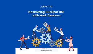 Maximizing HubSpot ROI with Work Sessions